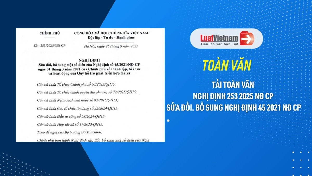 Tải toàn văn Nghị định 253 2025 NĐ CP sửa đổi bổ sung Nghị định 45 2021 NĐ CP